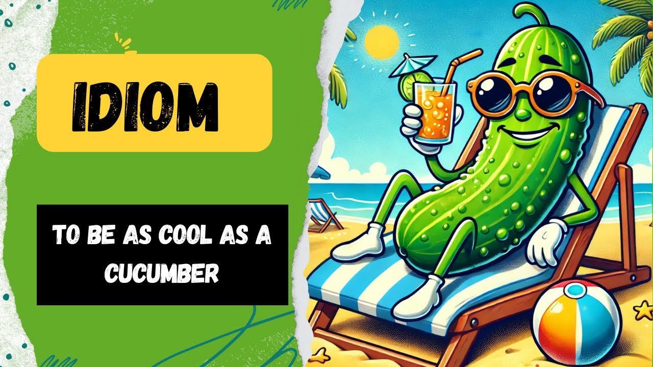 Idiom: As Cool as a Cucumber - YouTube
