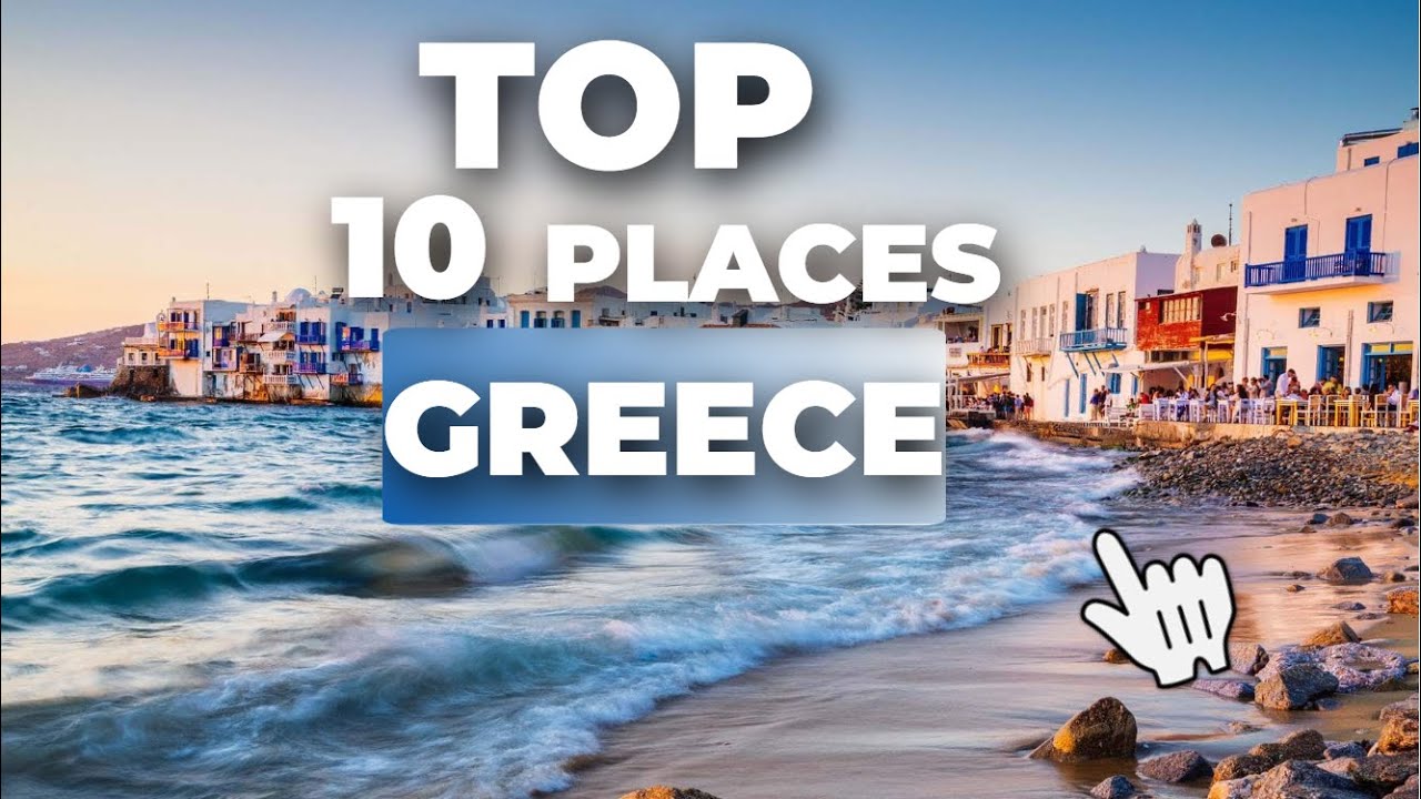 Greece Unveiled - Top 10 Must Visits 2024 - YouTube