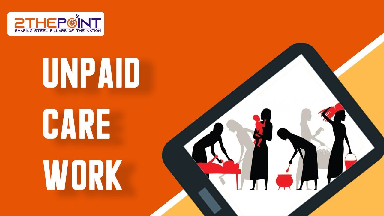 Unpaid Care Work in India - Explained | Current Affairs 2021 ...