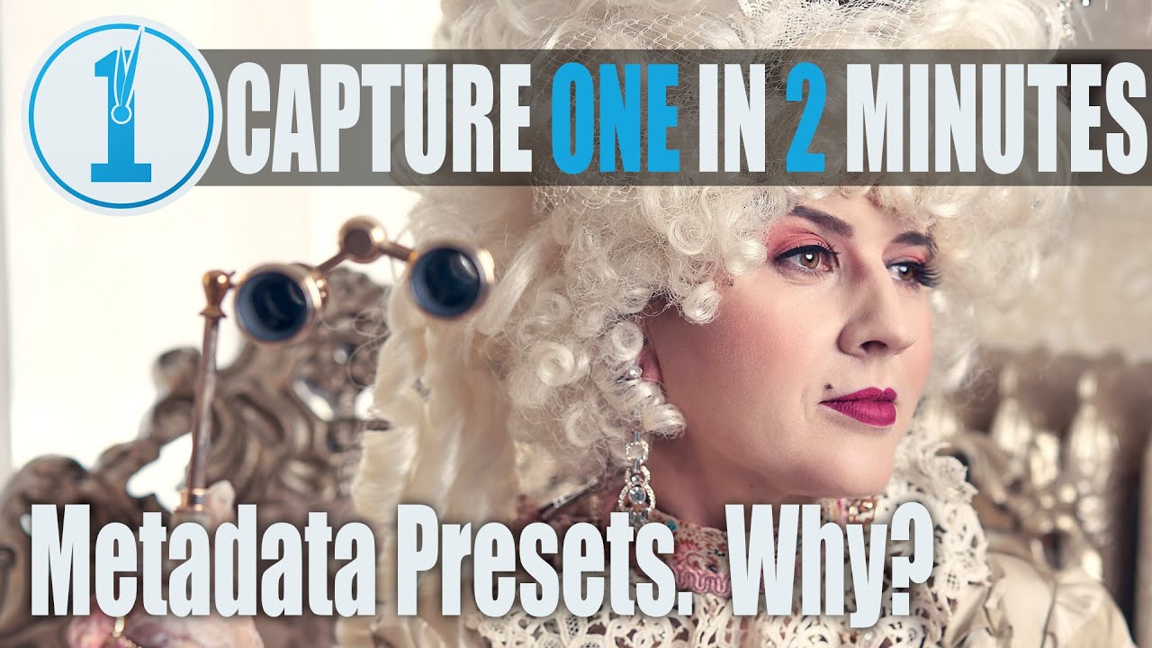 Capture One In 2 Minutes - Metadata Presets. Why to make them and how ...
