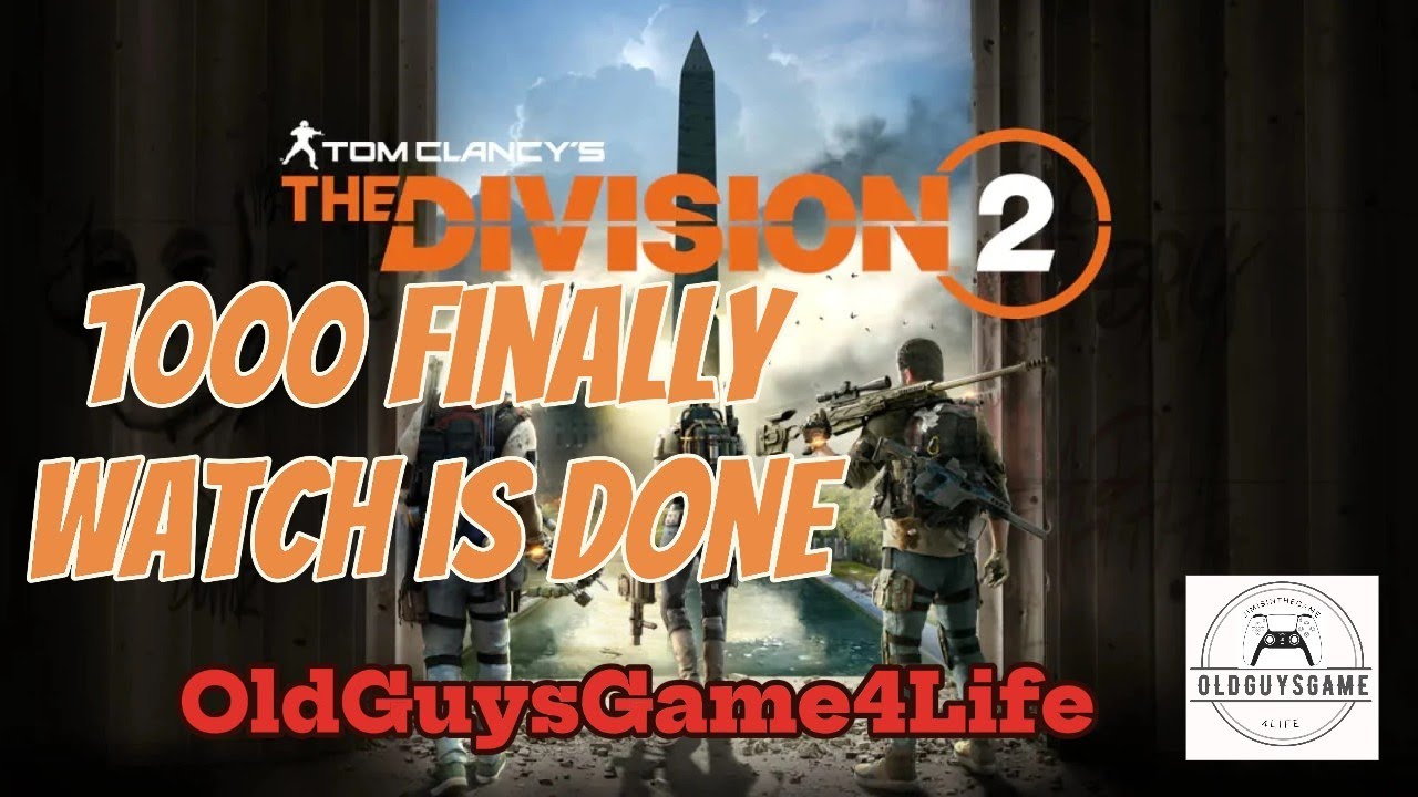Division 2 1000 Finally Watch is Done - YouTube