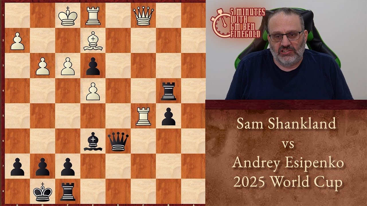 5 Minutes with Ben: Sam Shankland vs Andrey Esipenko, 2025 World Cup, A ...