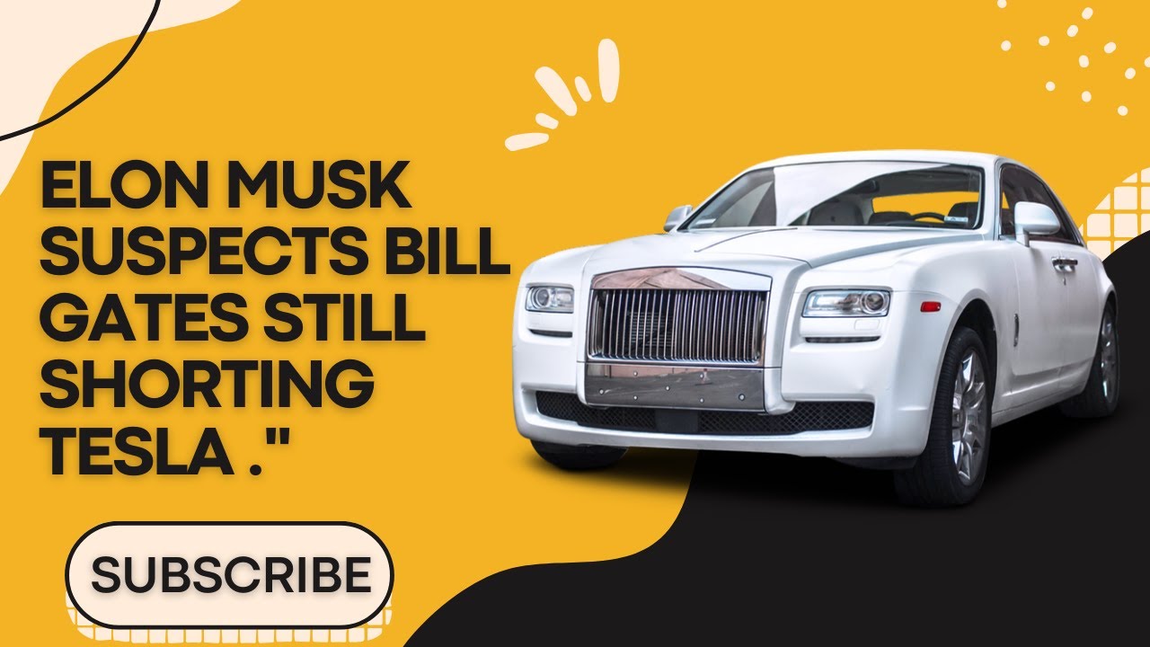 Tesla|The Most Shorted Stock|Elon Musk| Suspects Bill Gates 🚗💥💕🚗🚓 - YouTube