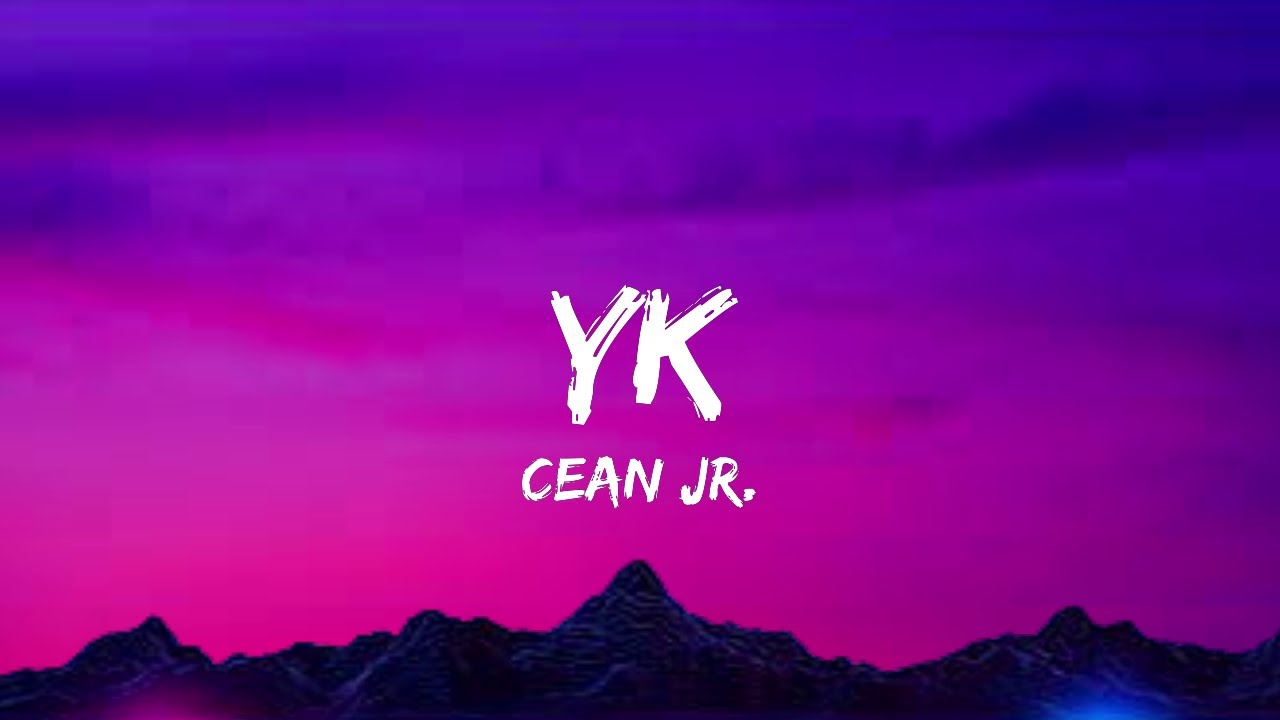 YK Lyrics - Cean Jr - YouTube