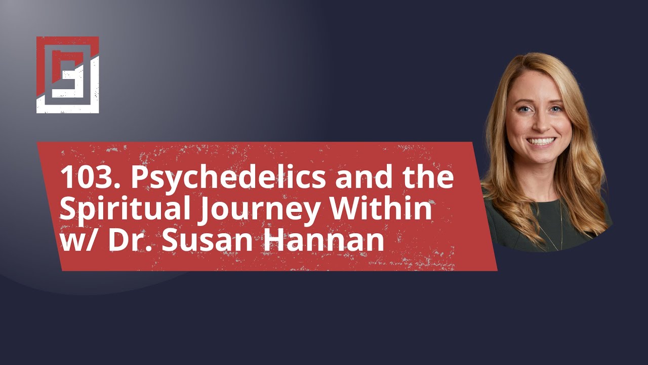 Episode 103. Psychedelics and the Spiritual Journey Within w/ Dr. Susan ...