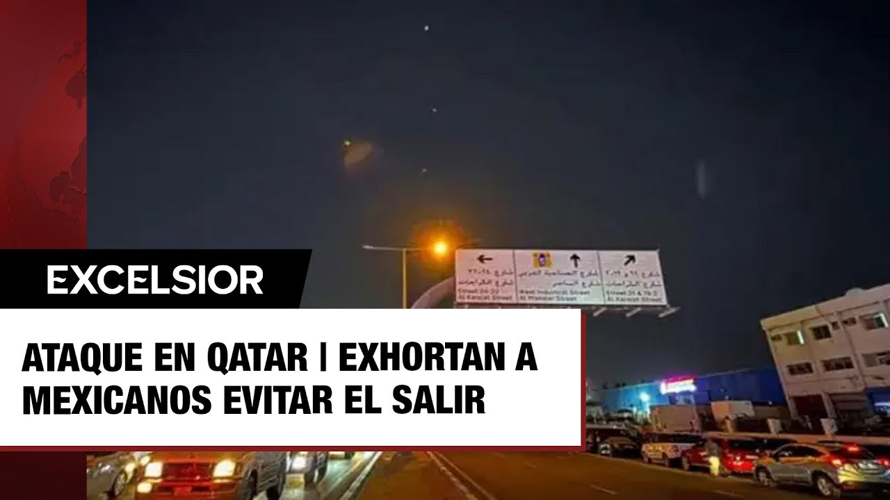 Ataque en Qatar | Exhortan a mexicanos evitar el salir a calles - YouTube