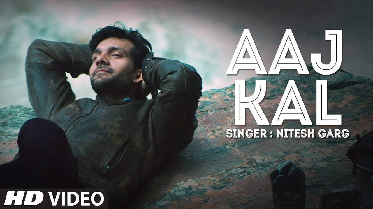 Nitesh Garg "Aaj Kal" New Hindi Video Song Feat. Sahil Chhabra Latest ...