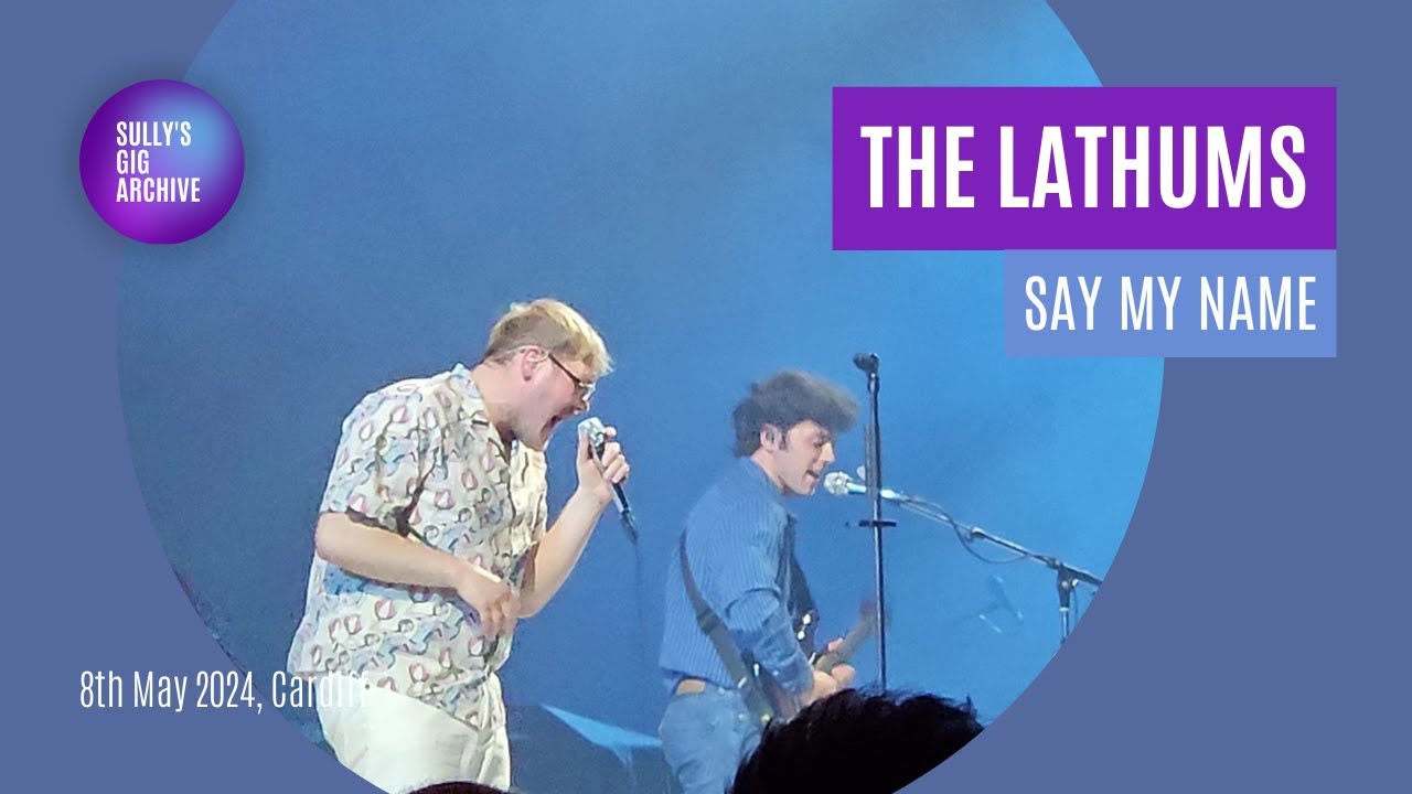 The Lathums - Say My Name [Live] - Cardiff (08/05/2024) - YouTube