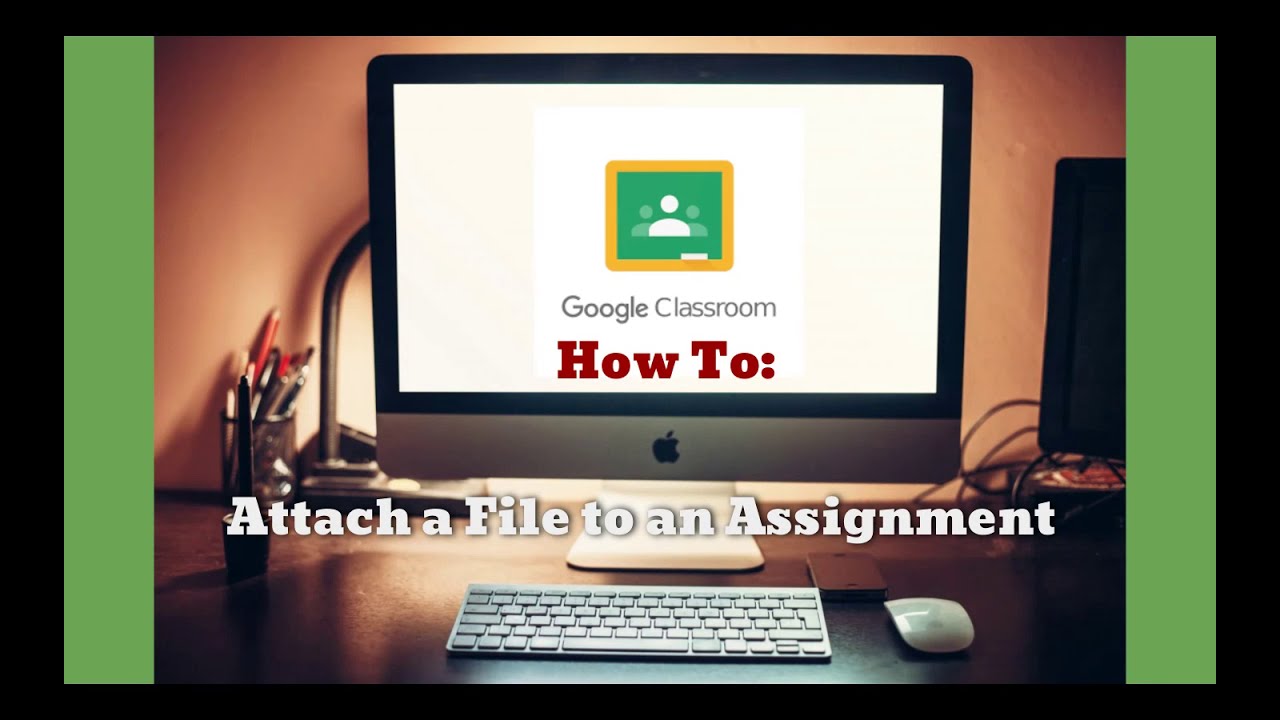 Google Classroom How-To: Attach a File to an Assignment - YouTube