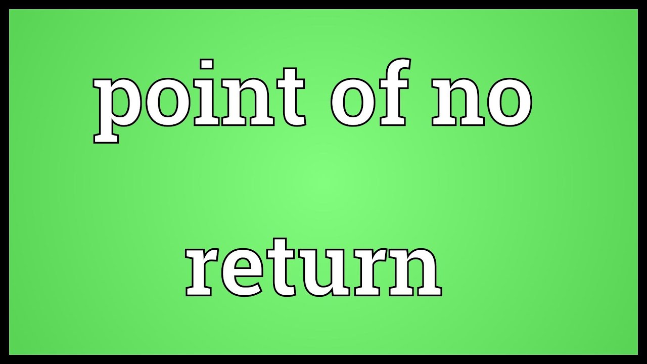 Point Of No Return Meaning YouTube point-of-no-return-meaning-youtube