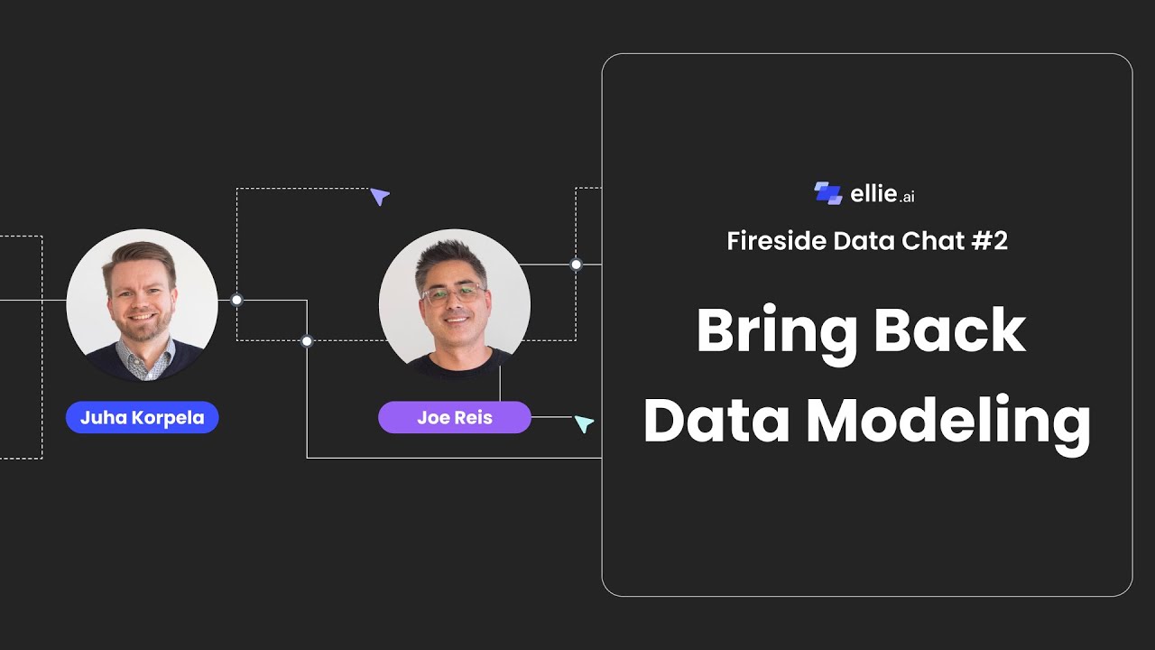 Bring Back Data Modeling - Joe Reis, Ellie.ai Fireside Data Chat #2 ...