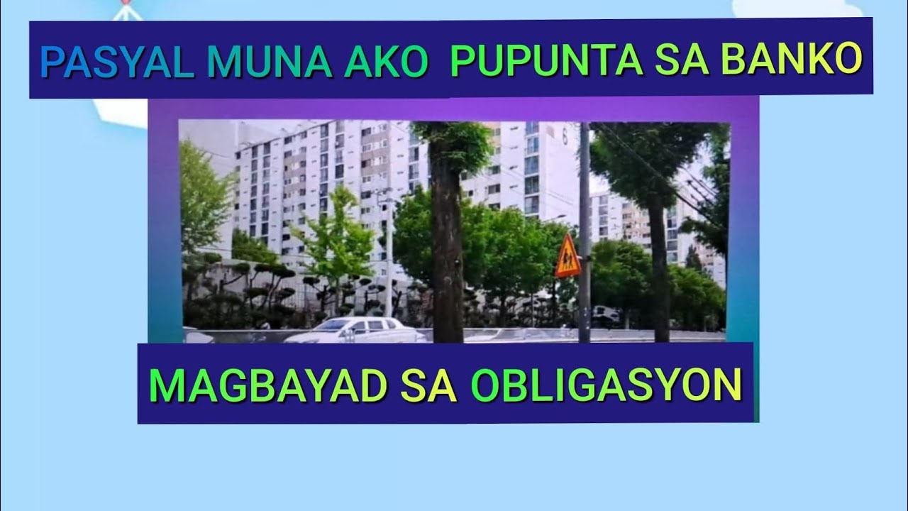 PASYAL MUNA TAYO PUNTA SA BANKO MAGHULOG NG PERA PAMBAYAD SA OBLIGASYON ...