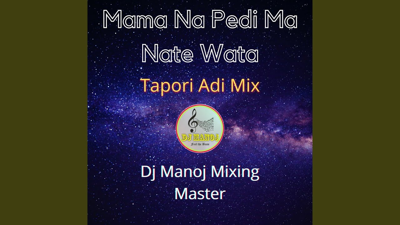 Mama Na Pedi Ma Nate Wata (Tapori Adi Mix) - YouTube Music