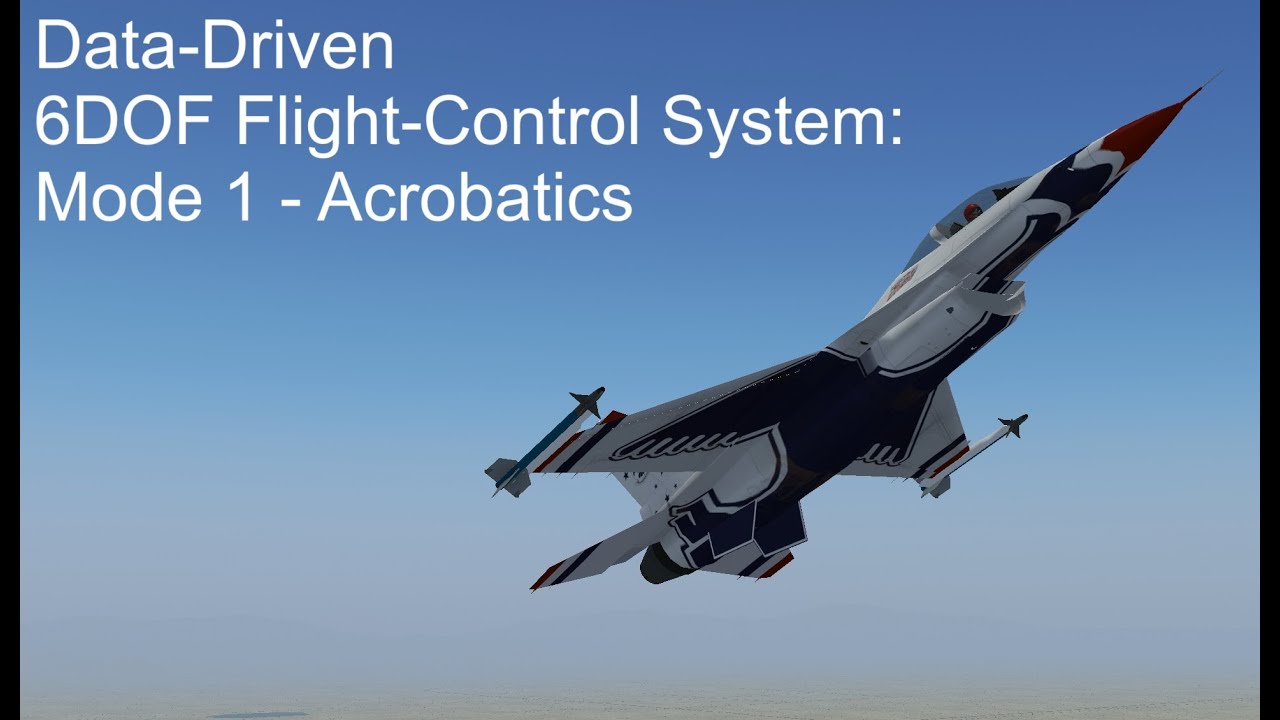 A Data-Driven 6DOF Flight Control System for an F-16 - Mode 1 Only ...