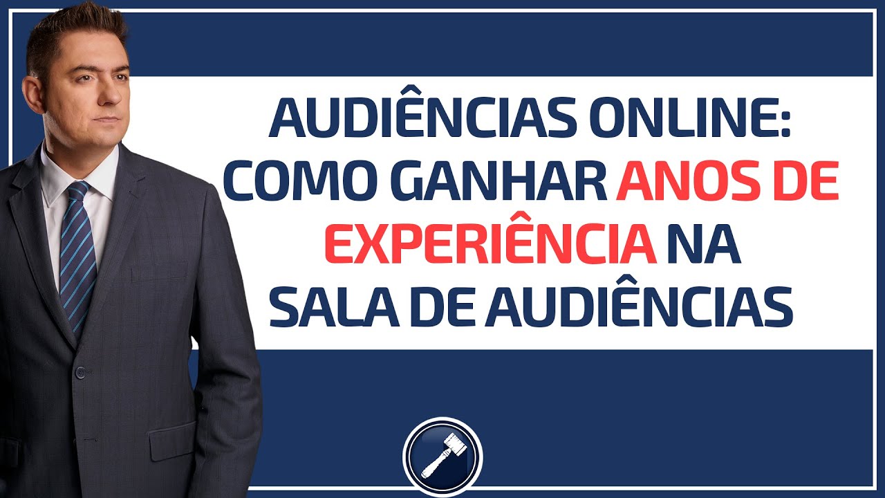 AUDIÊNCIAS ONLINE: como ganhar anos de experiência na sala de ...