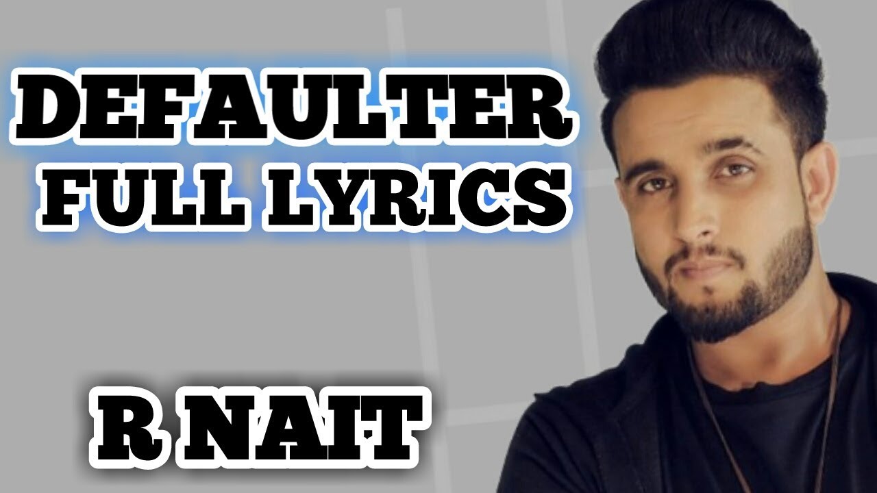 DEFAULTER || LYRICS SONG || FT.Gurlez akhter R Nait || 2019 - YouTube