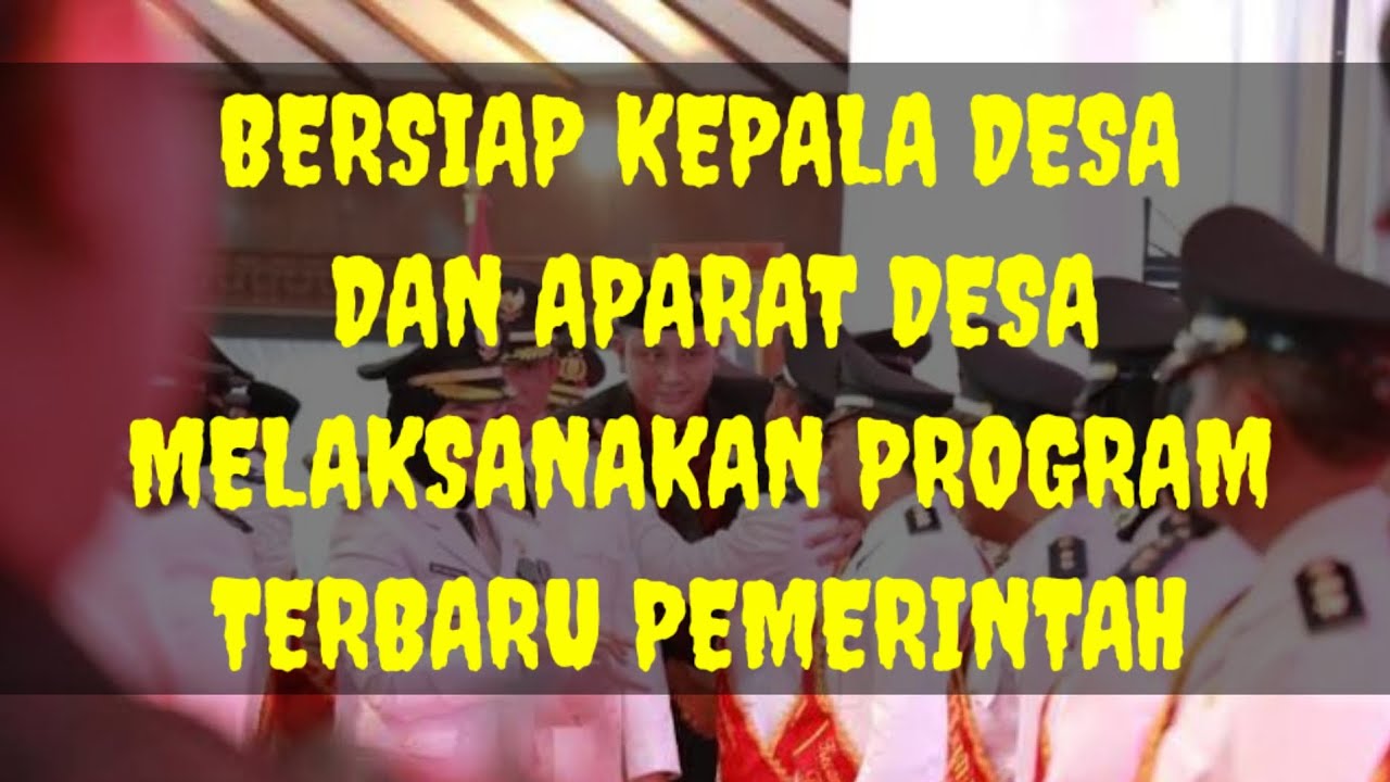 BERSIAP KEPALA DESA DAN APARAT DESA MELAKSANAKAN PROGRAM TERBARU ...