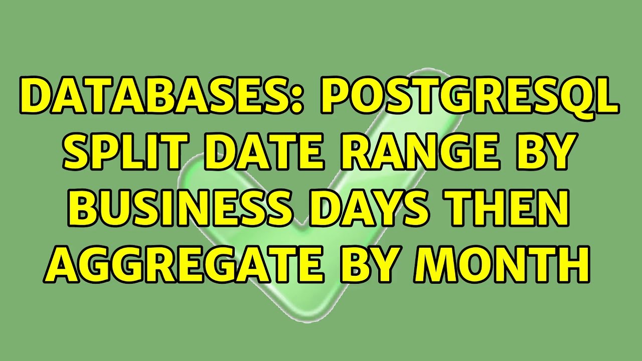 Databases Postgresql Split Date Range By Business Days Then Aggregate Databases Postgresql Split Date Range By Business Days Then Aggregate