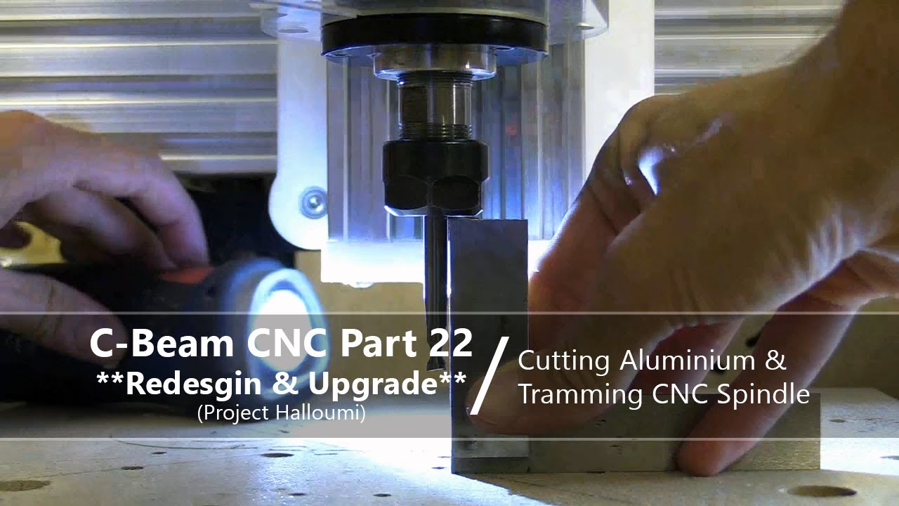 #22 Cutting Aluminium and Tramming CNC Spindle #22 / Design Upgrade ...