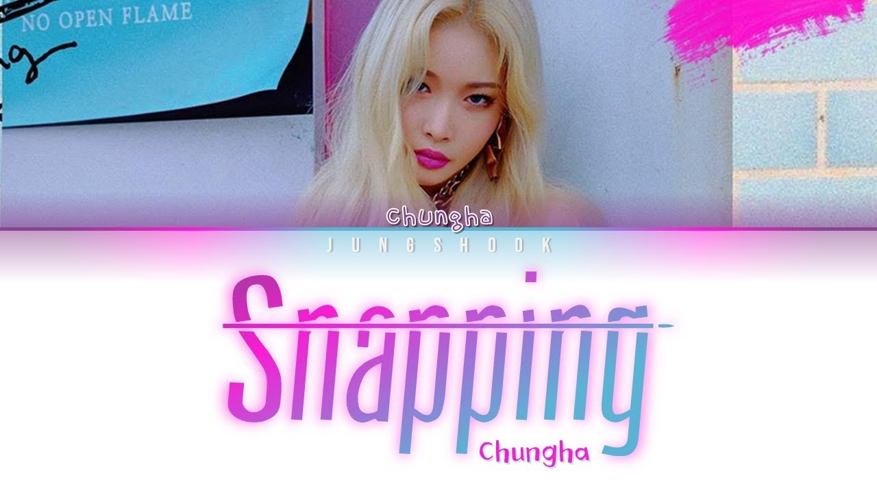 CHUNG HA (청하)- Snapping [Han|Rom|Eng|가사 Color Coded Lyrics] - YouTube