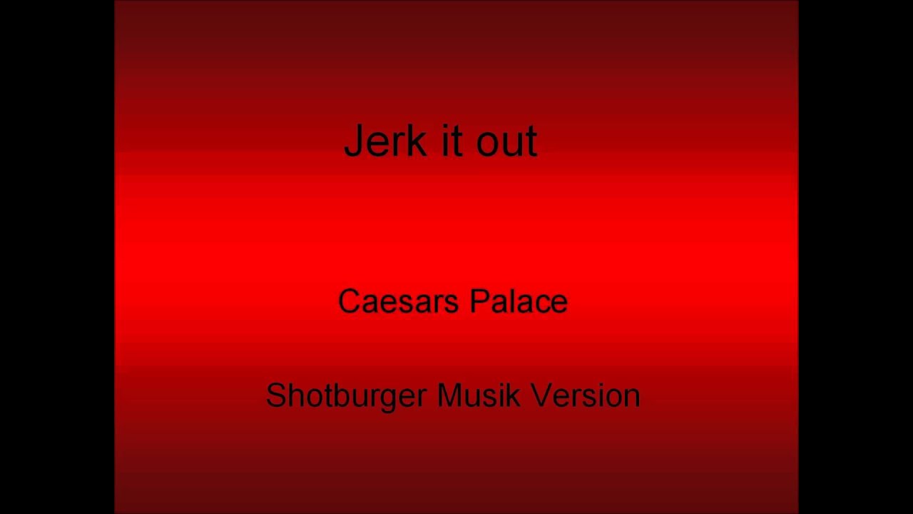 Jerk it out - Caesars Palace (Shotburger Musik Version) - YouTube