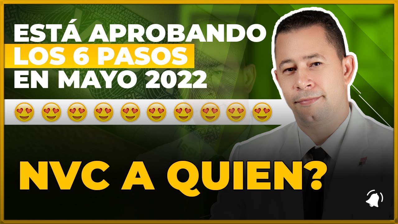 A QUIEN NVC LE ESTÁ APROBANDO LOS 6 PASOS EN MAYO 2022 - YouTube