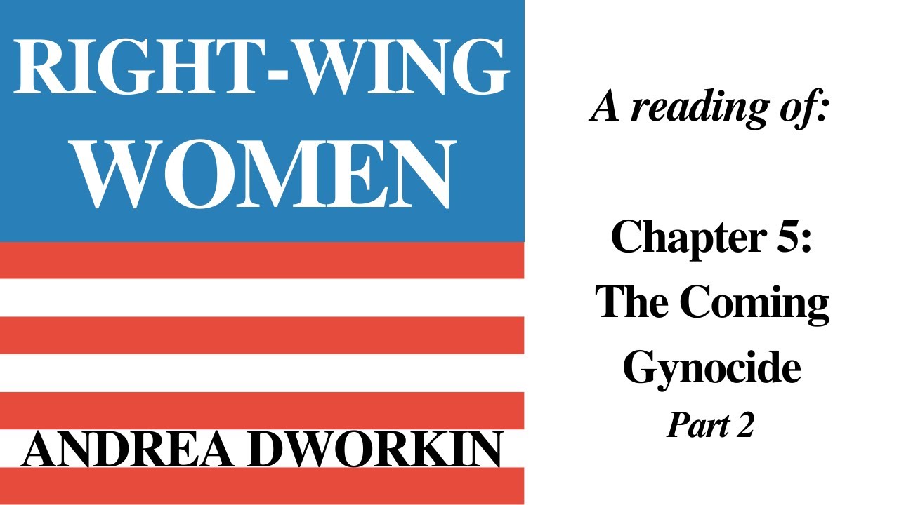 Right-Wing Women by Dworkin | Ch 5: The Coming Gynocide Part 2 (after p ...