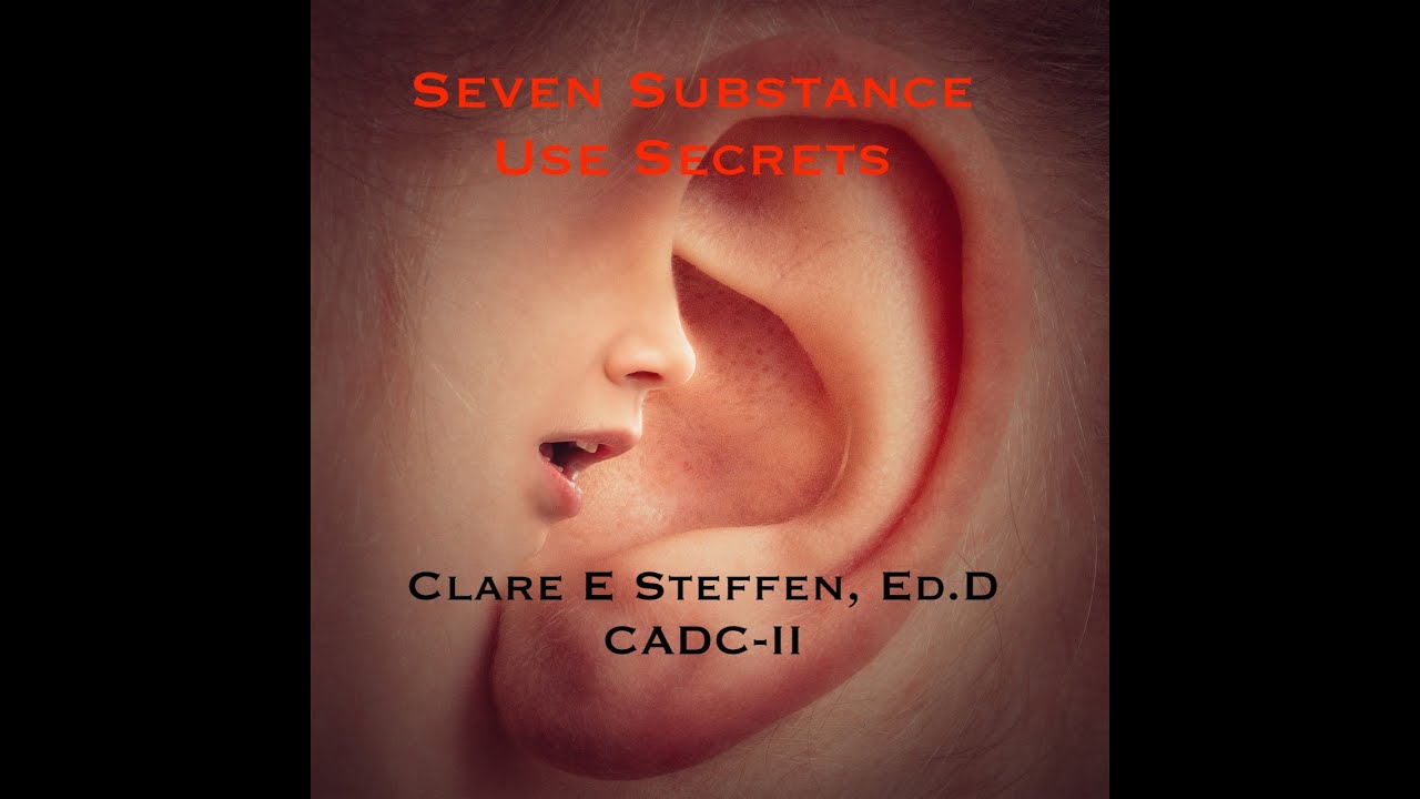 Seven Substance Use Secrets (Clare E Steffen, Ed.D., CADC-II) - YouTube