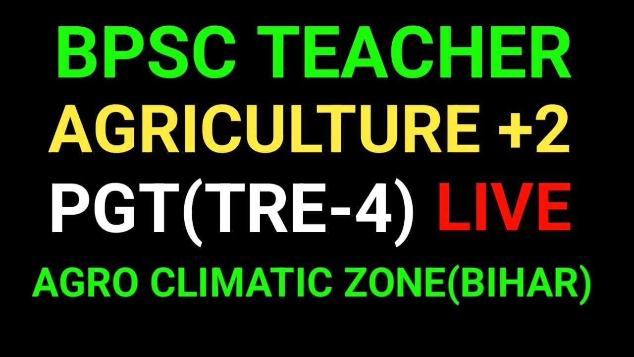 BPSC TEACHER (AGRICULTURE + 2) TRE-4 /AGRO CLIMATIC ZONE OF BIHAR ...