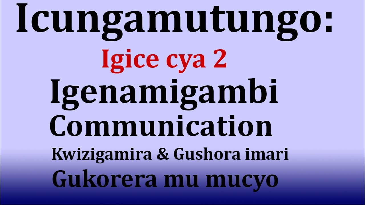 Igice cya 2: Icungamutungo /Igenamigambi, communication, Kwizigama & gushora imari,gukorera mu ...