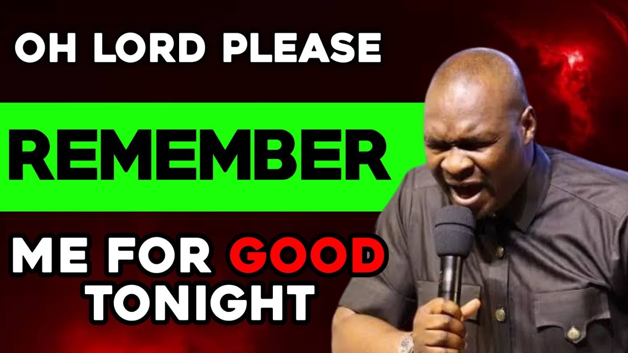 🔥 PRAYER TO REMEMBER OH LORD PLEASE REMEMBER FOR GOOD TONIGHT| APOSTLE ...