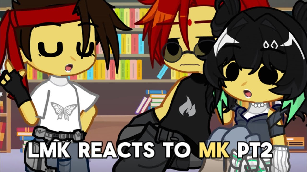 LMK react to MK part 2 - YouTube