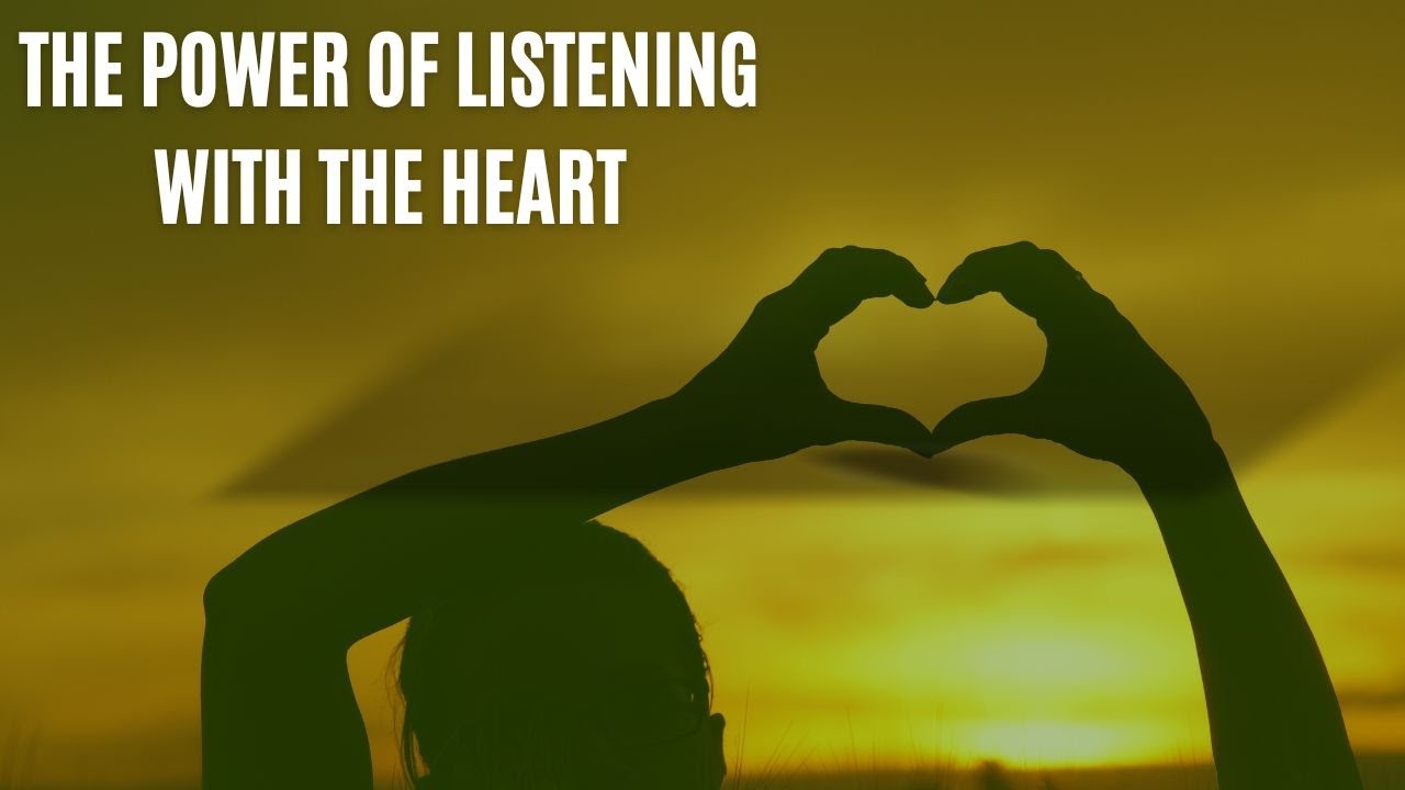 The Power of Listening with the Heart - YouTube