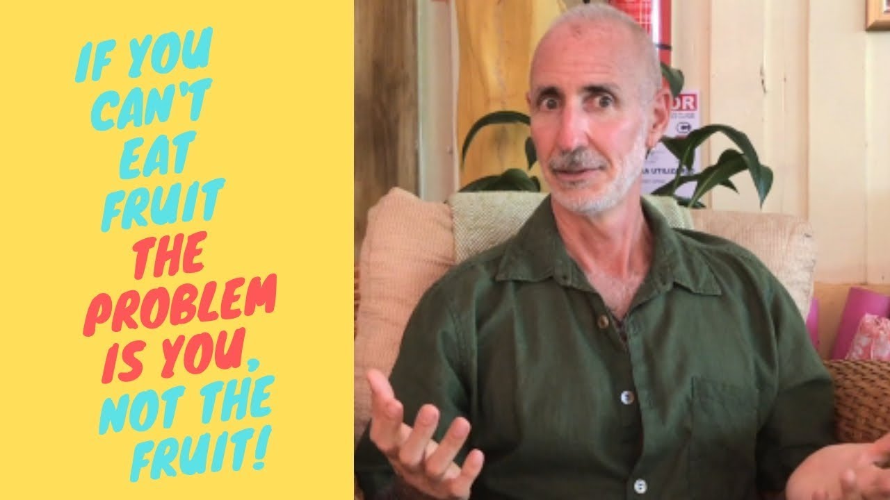 If you can't eat fruit THE PROBLEM IS WITH YOUR BODY, not the fruit ...