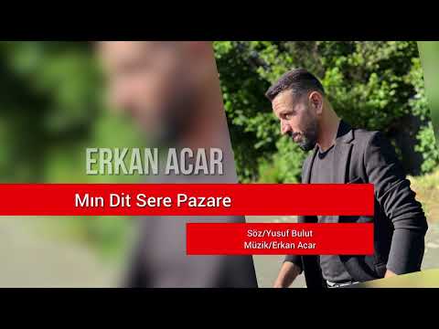 Erkan Acar Mın Dit Sere Pazare