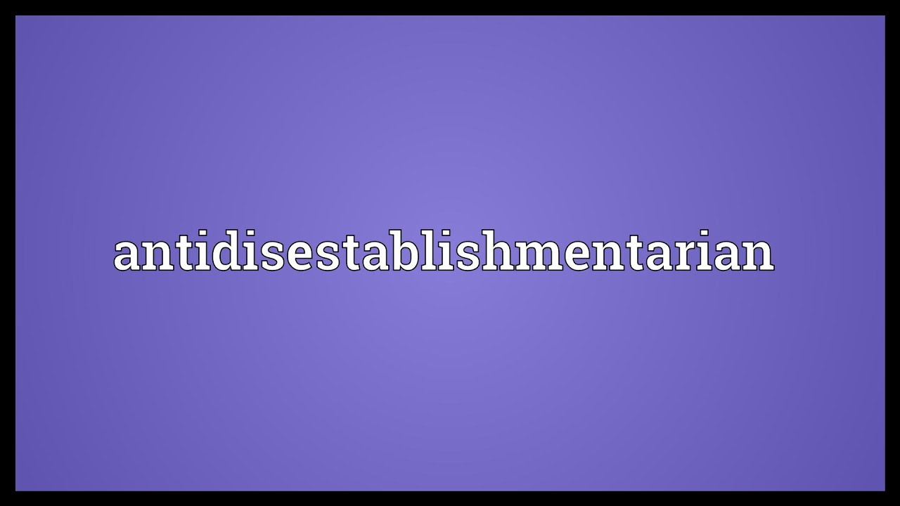 Antidisestablishmentarian Meaning - YouTube