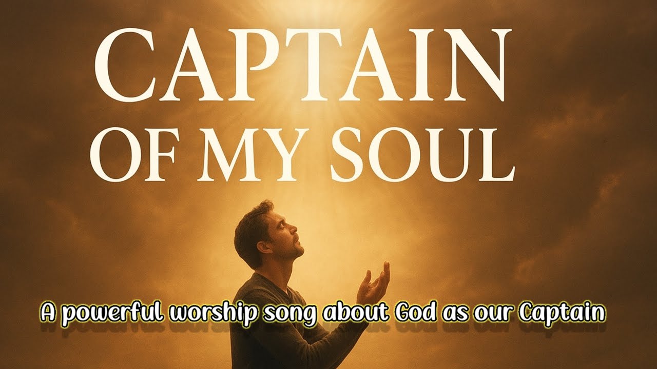 CAPTAIN OF MY SOUL// powerful worship song about God as a Captain - YouTube