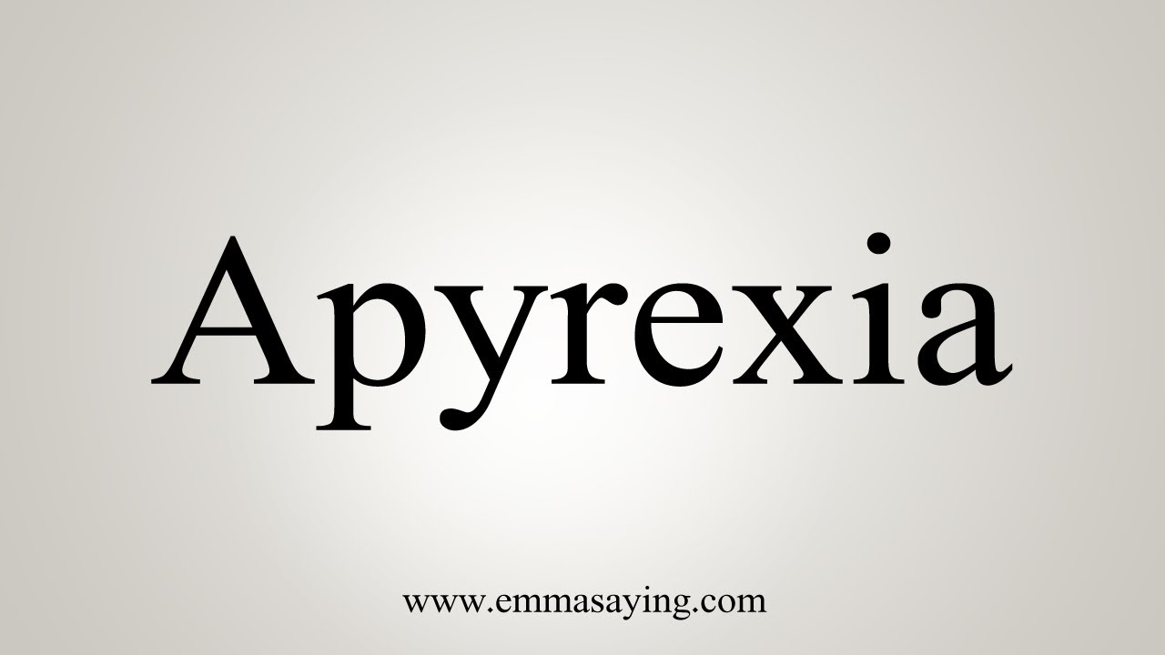 How To Say Apyrexia - YouTube
