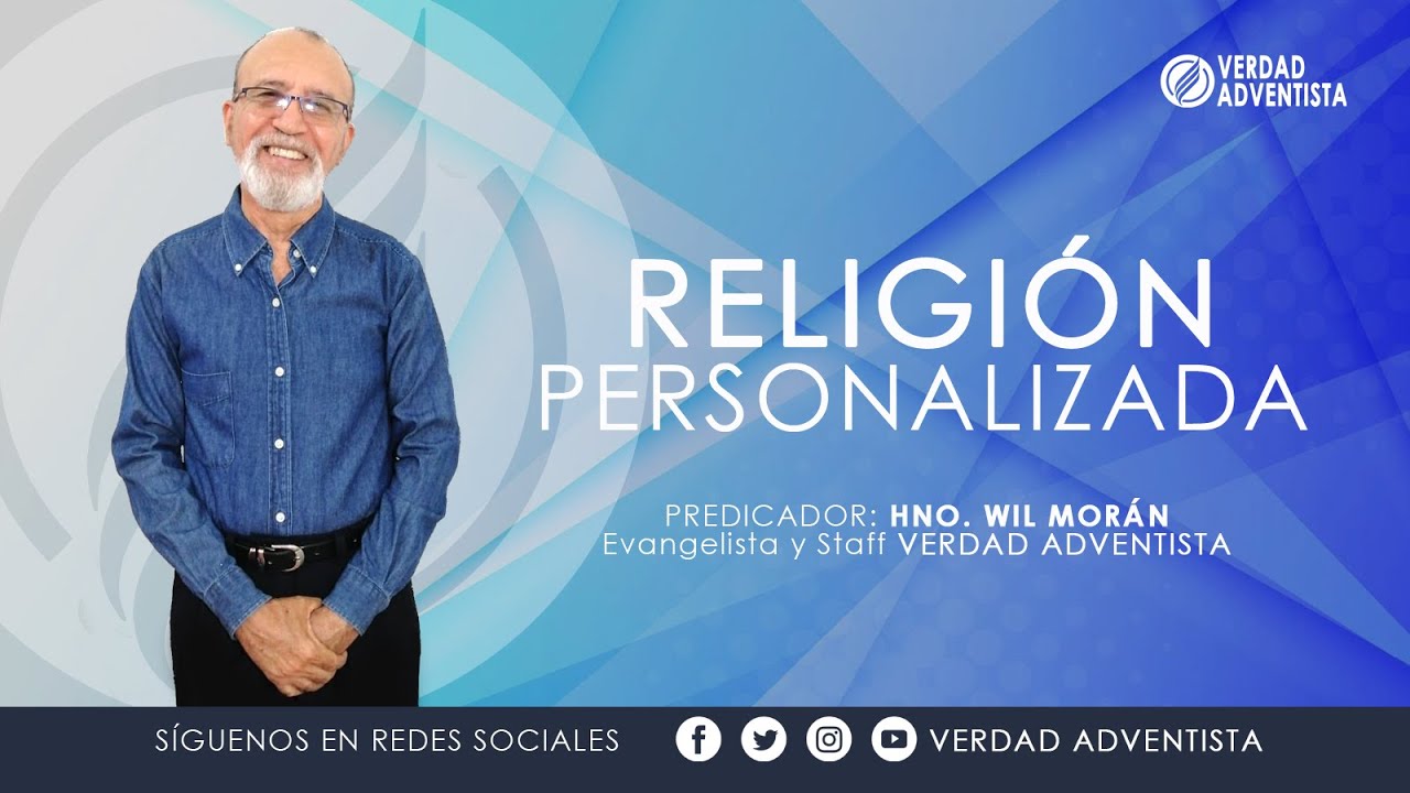 RELIGIÓN PERSONALIZADA (Hno. Wil Morán) - Verdad Adventista - YouTube