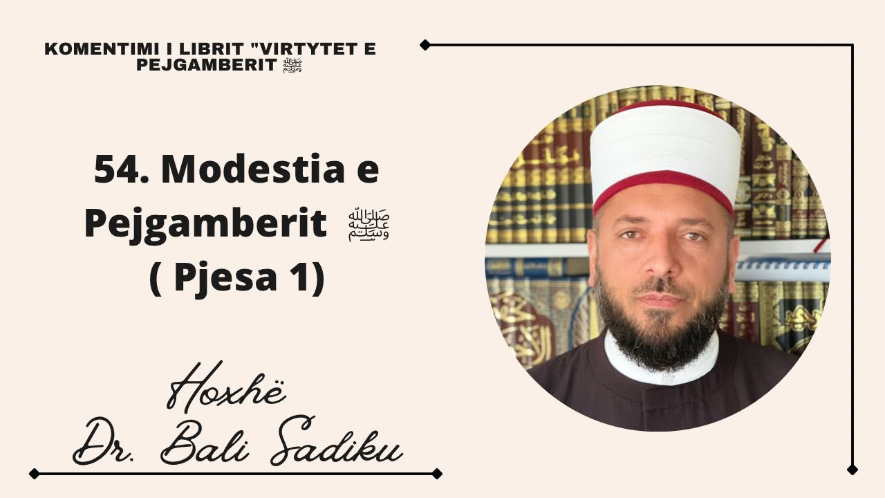 54. Modestia e Pejgamberit ﷺ ( Pjesa 1) KOMENTIMI I LIBRIT “ VIRTYTET E ...
