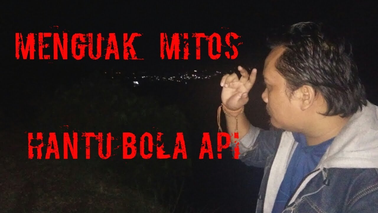 MENGUAK MISTERI PENAMPAKAN HANTU BOLA API - YouTube