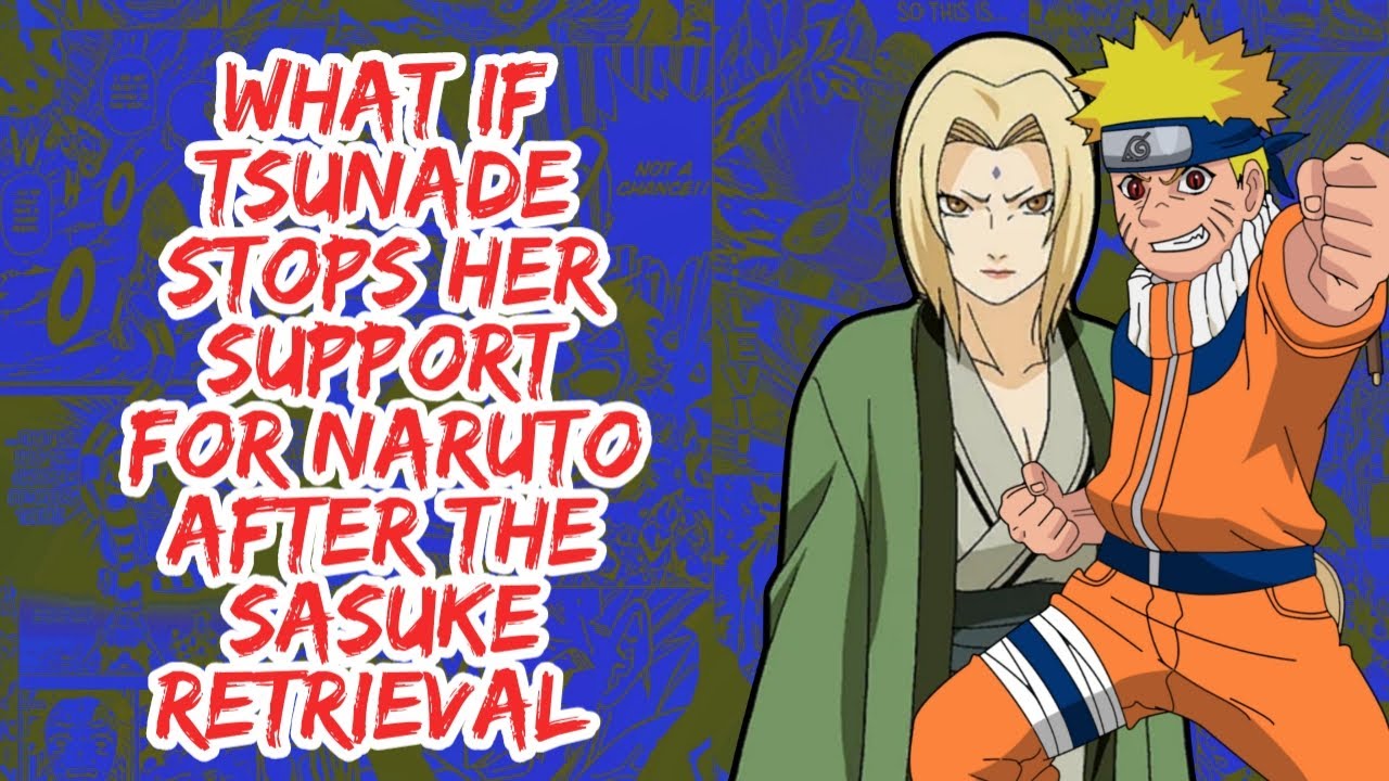 What if Tsunade Stops Her Support For Naruto After The Sasuke Retrieval ...