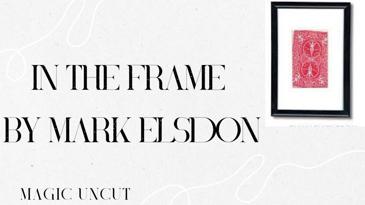 In The Frame by Mark Elsdon - Magic Uncut #magic - YouTube