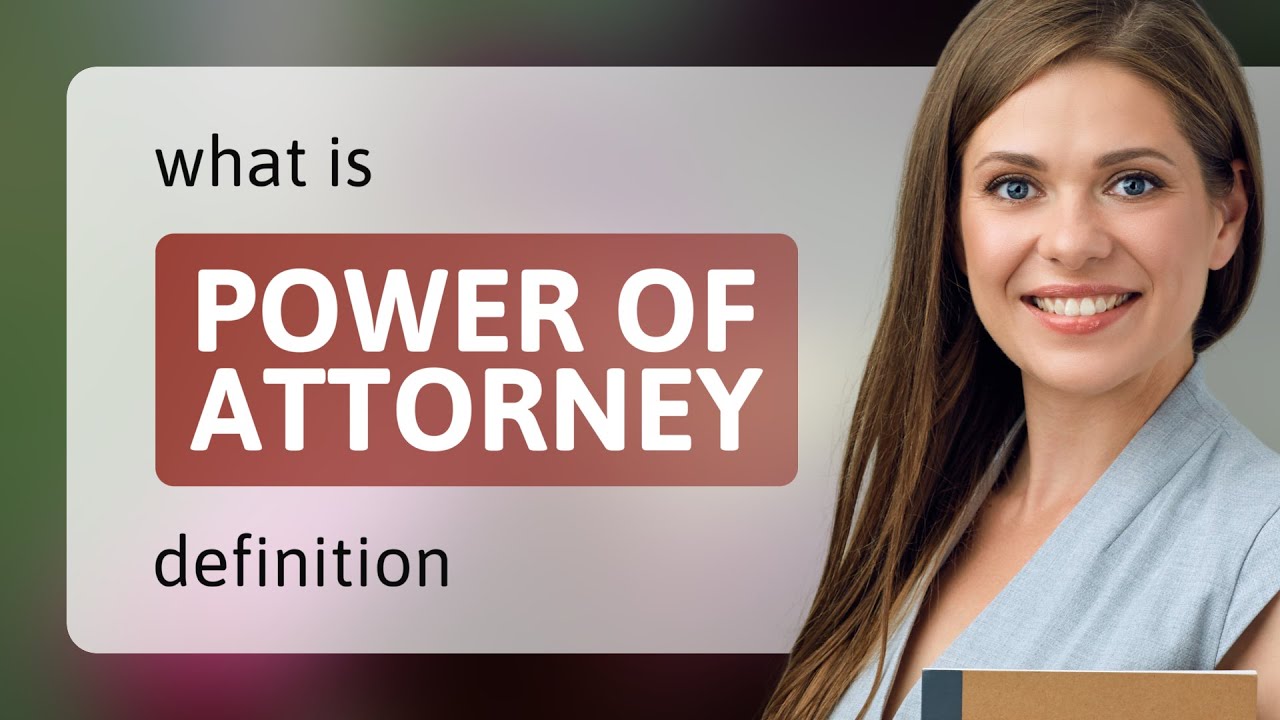 Power of attorney • POWER OF ATTORNEY meaning - YouTube