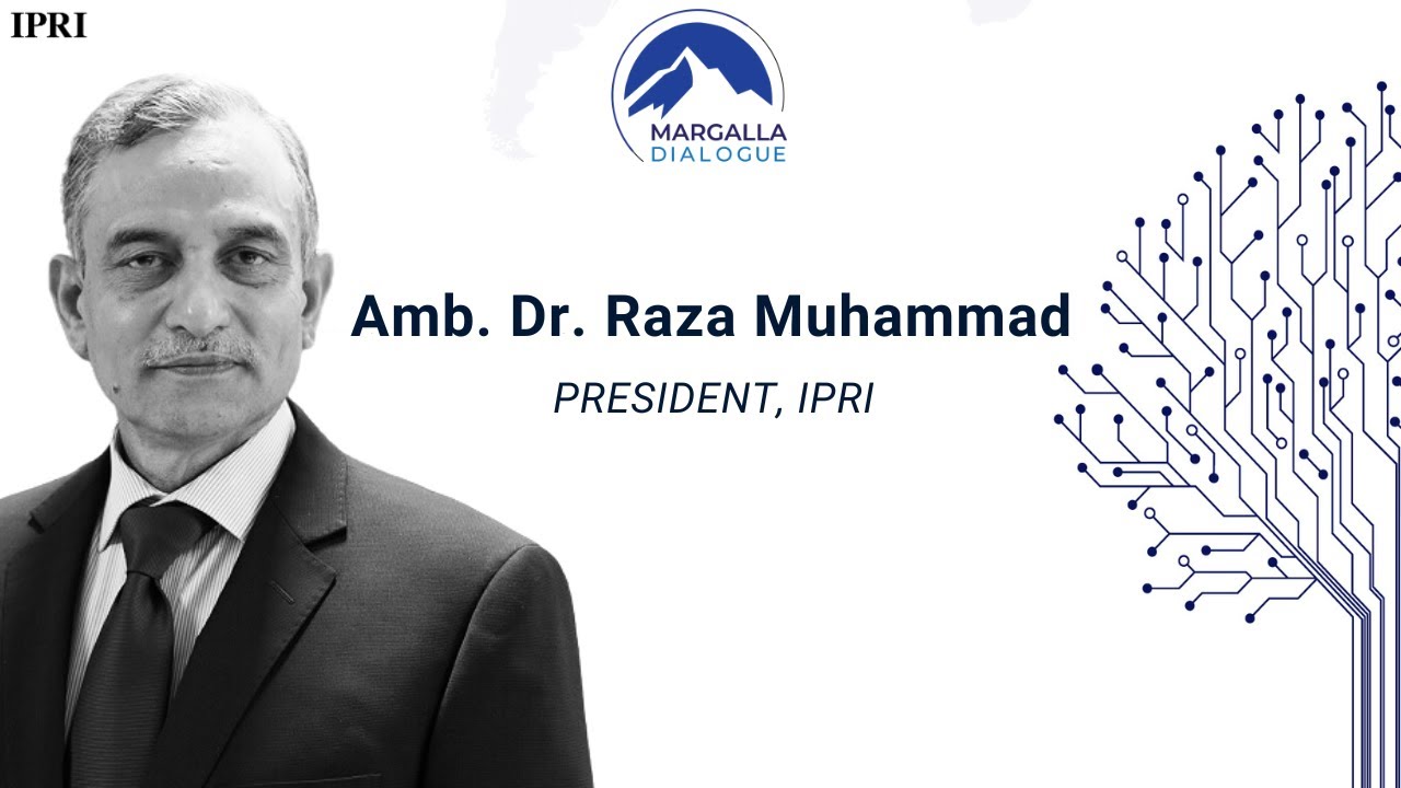 President IPRI Amb. Dr. Raza Muhammad Invites You to Margalla Dialogue ...
