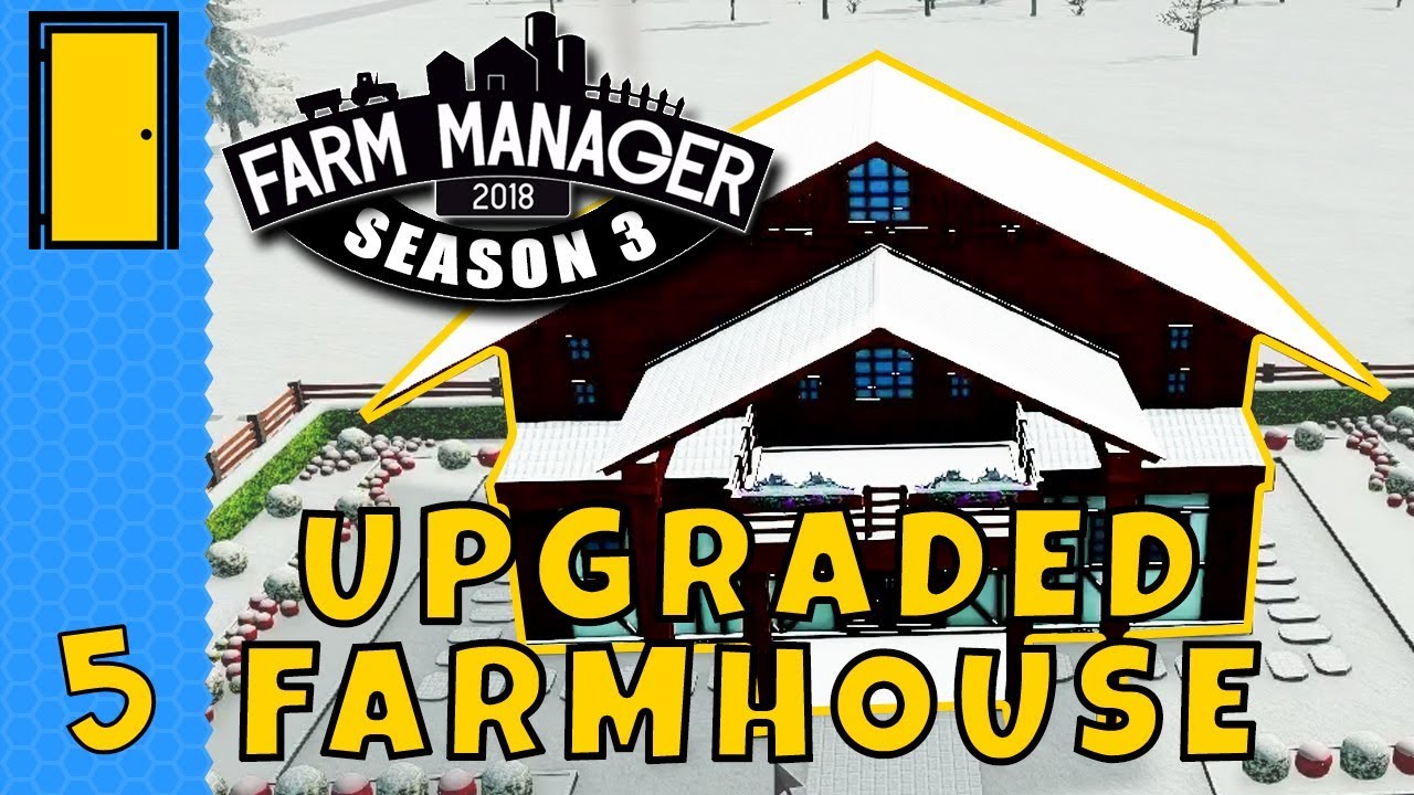 UPGRADED FARMHOUSE! in Farm Manager 2018! - Season 3 Part 5 - Let's ...