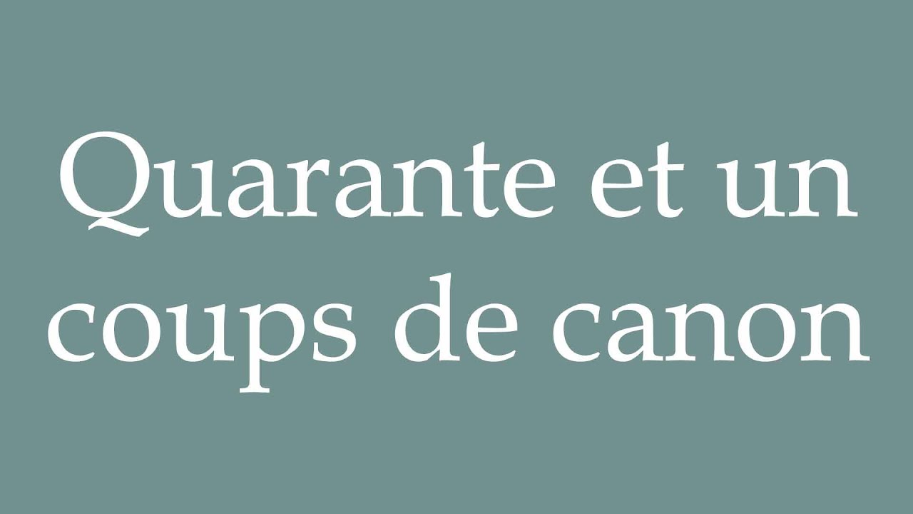 How to Pronounce ''Quarante et un coups de canon'' (Forty-one cannon ...