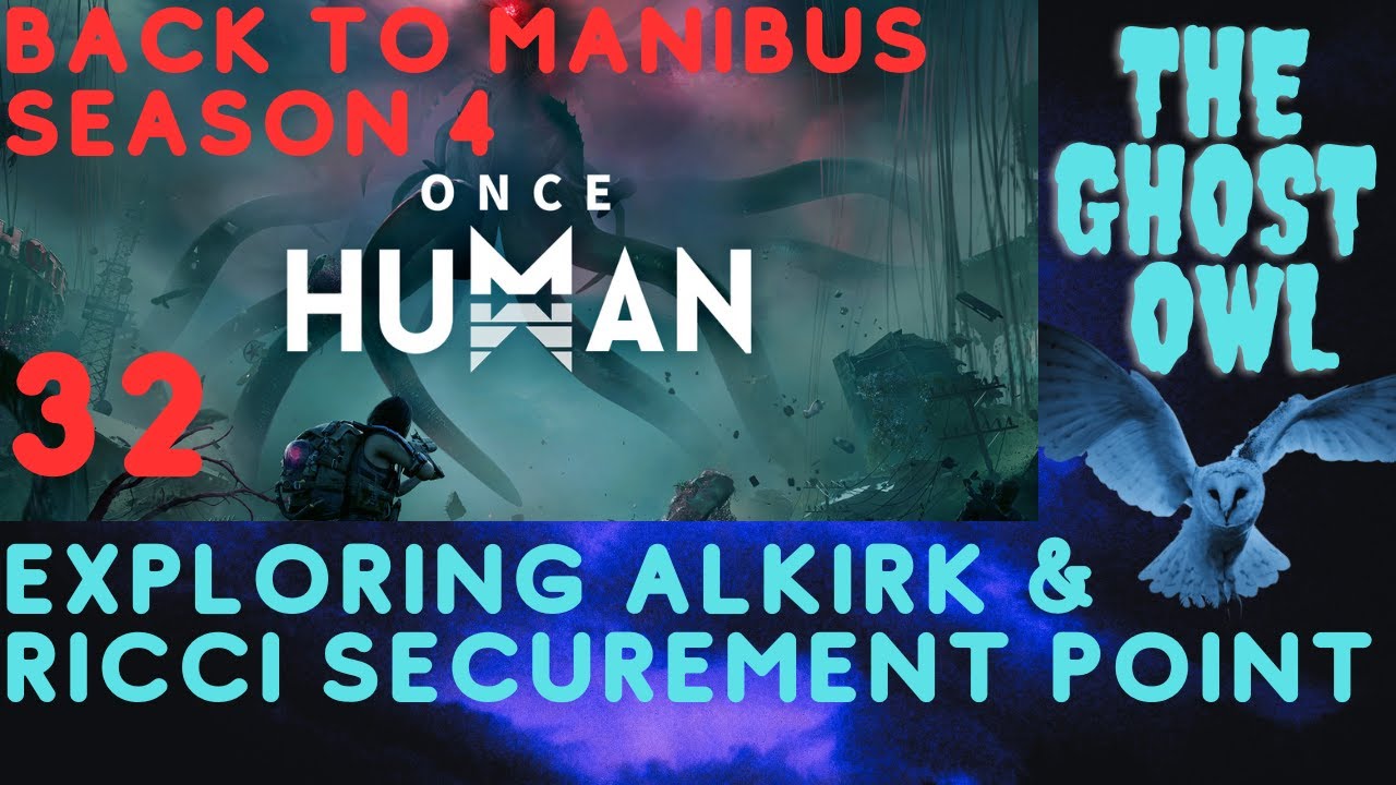 Once Human Season 4 Back To Manibus 32 Exploring Alkirk & Ricci ...