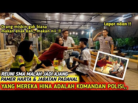 REUNI SMA MALAH JADI AJANG PAMER HARTA & JABATAN PADAHAL YANG MEREKA HINA ADALAH KOMANDAN POLISI