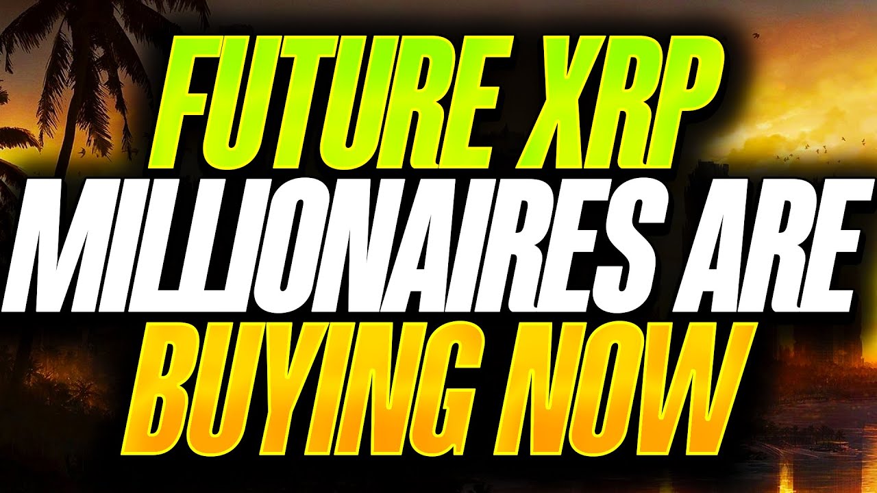 RIPPLE XRP FUTURE MILLIONAIRES ARE BUYING NOW! - YouTube